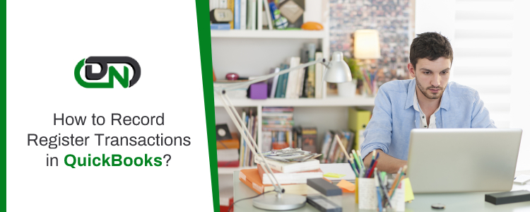 How To Record Register Transactions In QuickBooks Dancing Numbers
