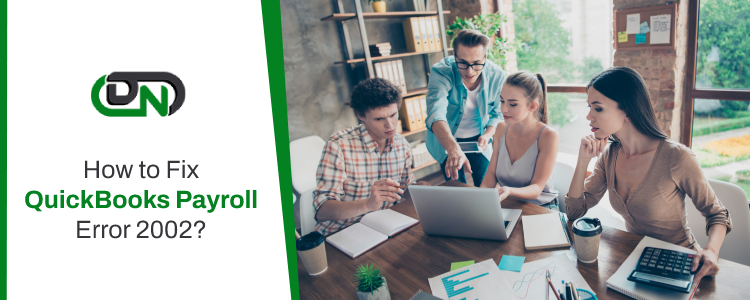 QuickBooks Payroll Error 2002: Learn How to Fix, Resolve It QuickBooks Payroll Error 2002: Learn How to Fix, Resolve It